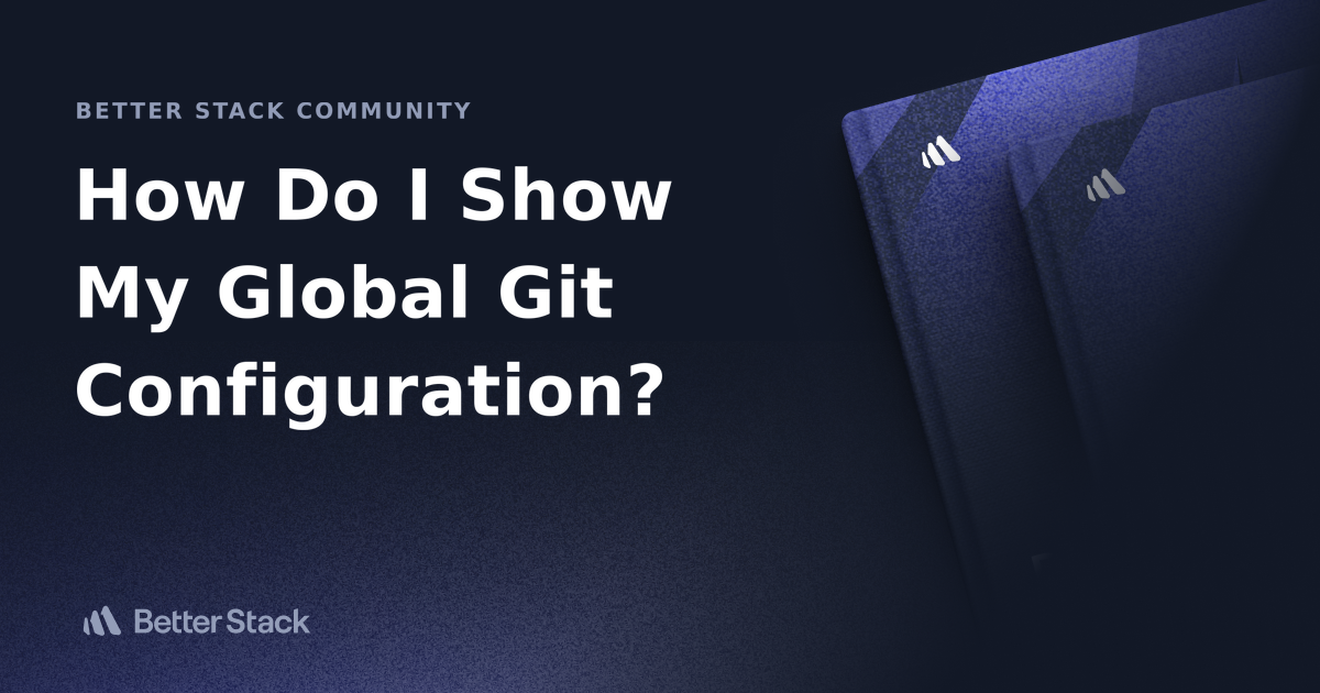 How Do I Show My Global Git Configuration Better Stack Community