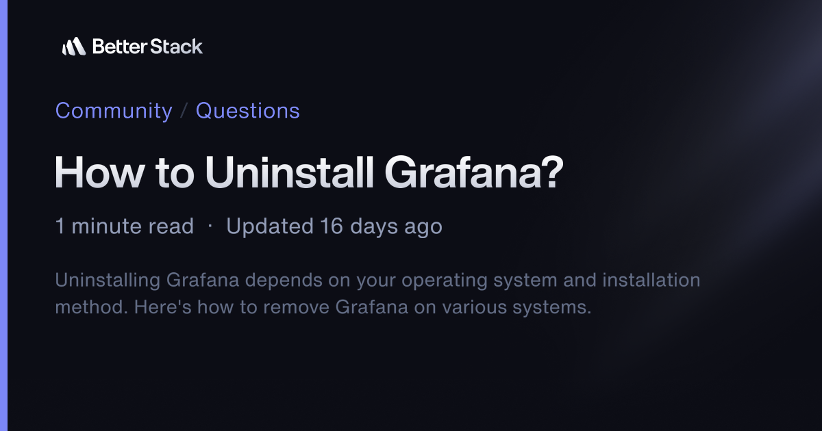 How to Uninstall Grafana? | Better Stack Community