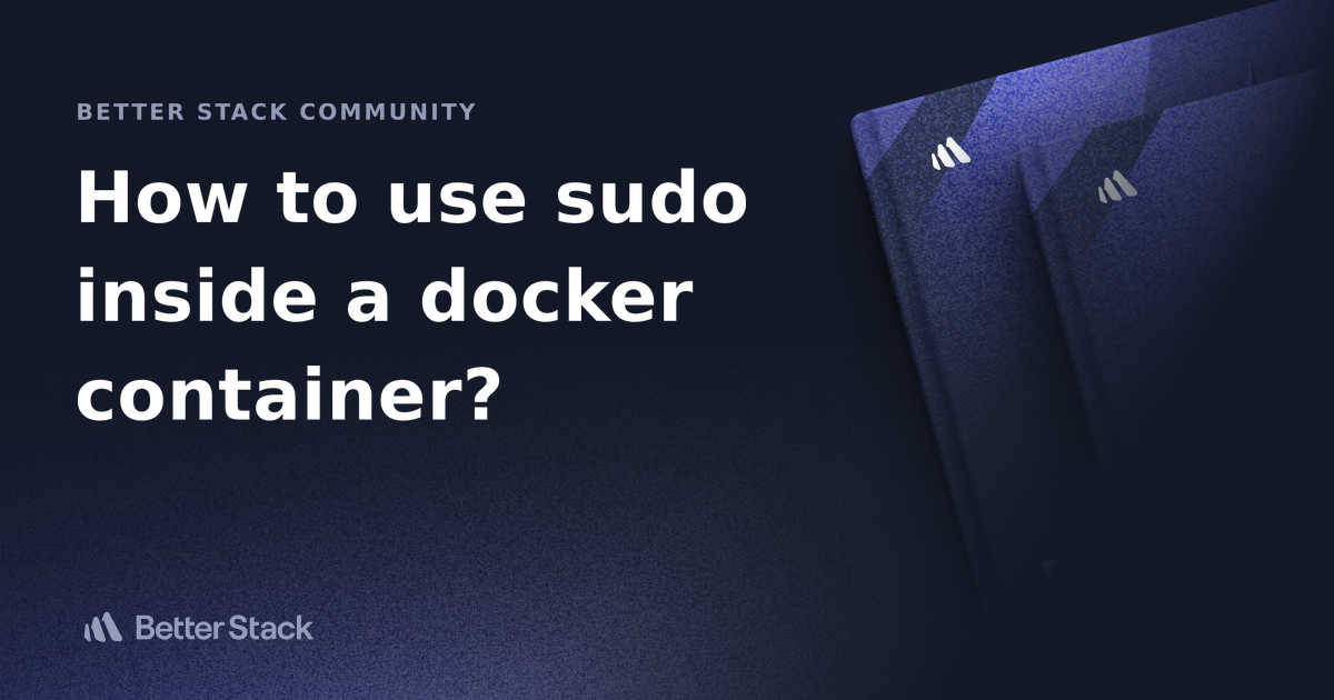 How To Use Sudo Inside A Docker Container Better Stack Community