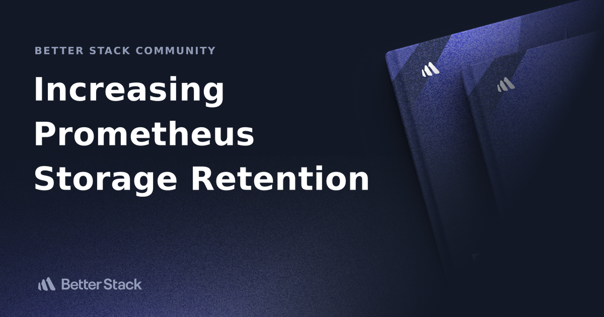 Increasing Prometheus Storage Retention Better Stack Community