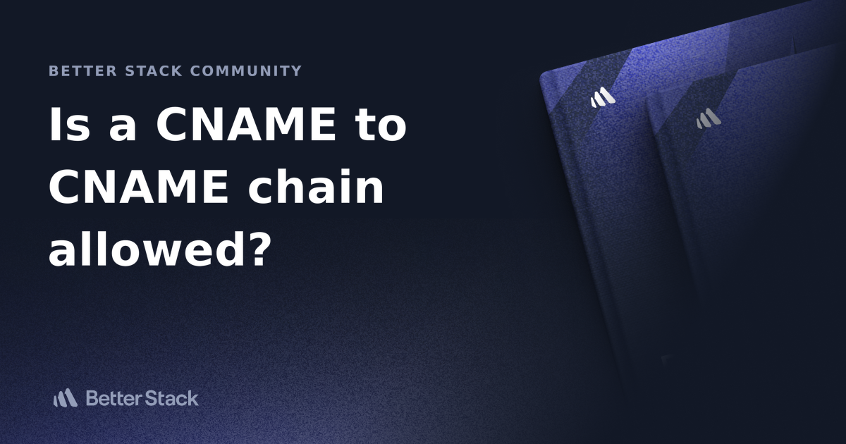 Is a CNAME to CNAME chain allowed? | Better Stack Community