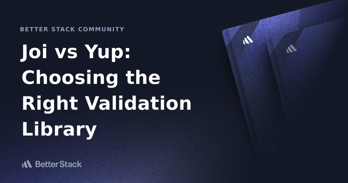 Joi vs Yup: Choosing the Right Validation Library | Better Stack Community