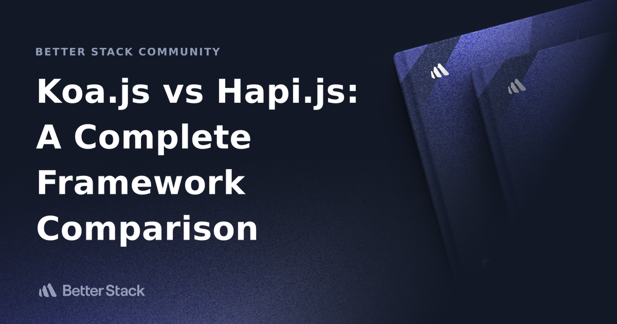 Koa.js vs Hapi.js: A Complete Framework Comparison | Better Stack Community
