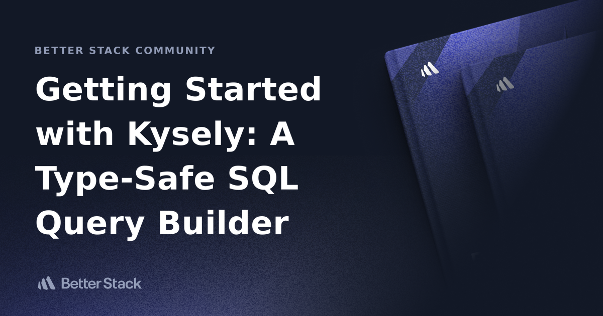 Getting Started with Kysely: A Type-Safe SQL Query Builder | Better Stack Community