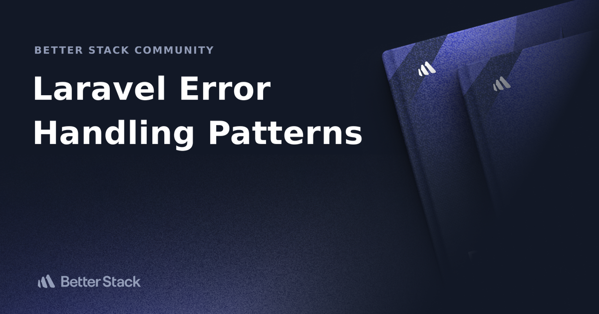 Laravel Error Handling Patterns | Better Stack Community