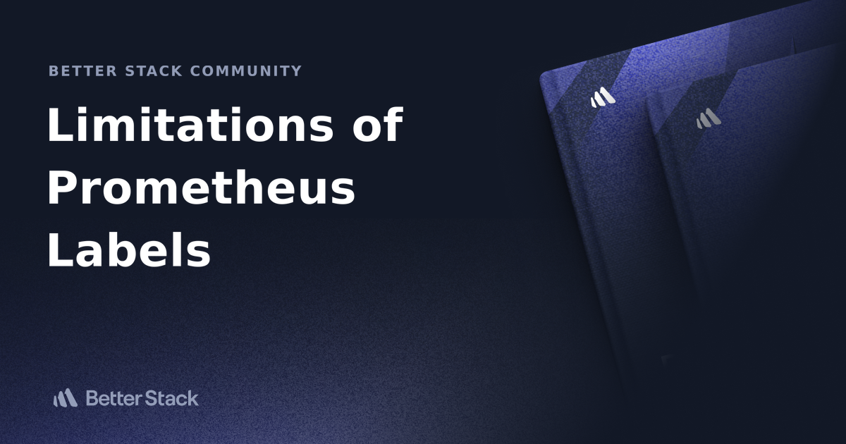 Limitations of Prometheus Labels | Better Stack Community
