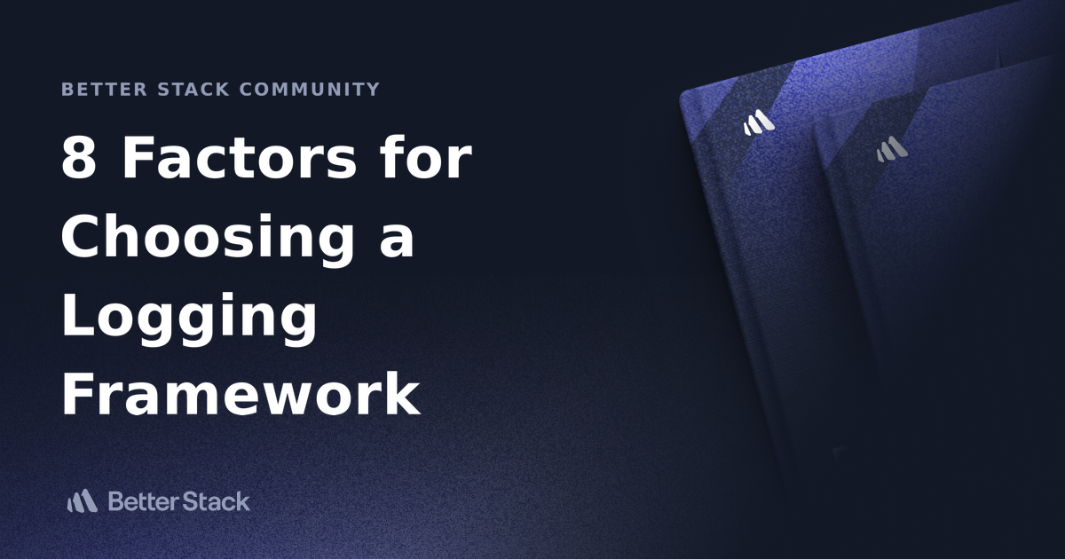 8 Factors For Choosing A Logging Framework Better Stack Community