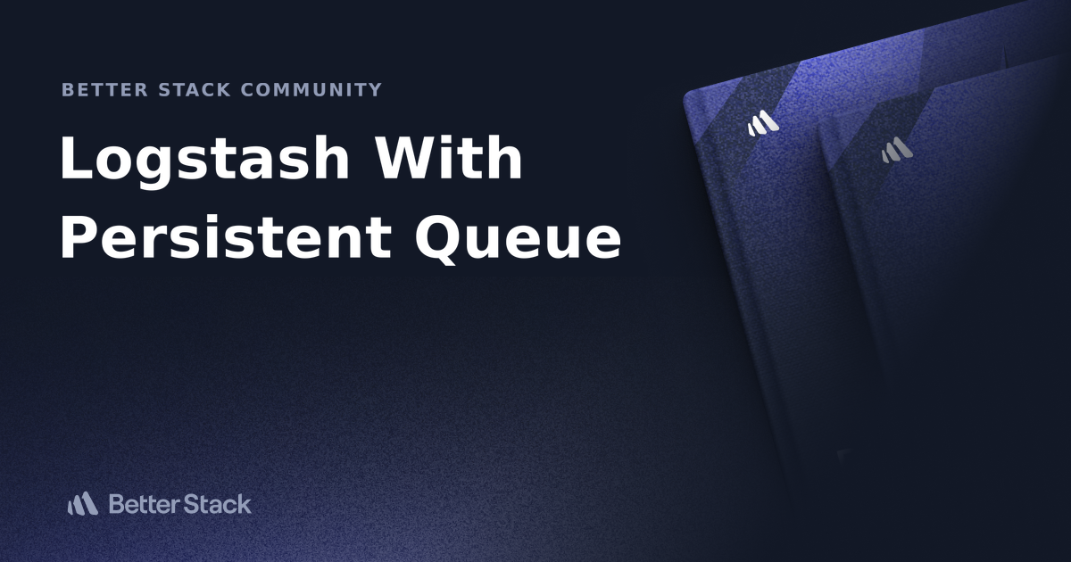 Logstash With Persistent Queue | Better Stack Community Logstash With Persistent Queue | Better Stack Community