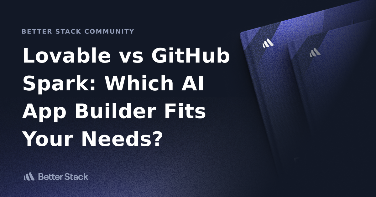 Lovable vs GitHub Spark: Which AI App Builder Fits Your Needs? | Better Stack Community