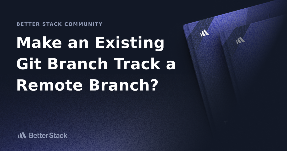 Make An Existing Git Branch Track A Remote Branch Better Stack Community 6690