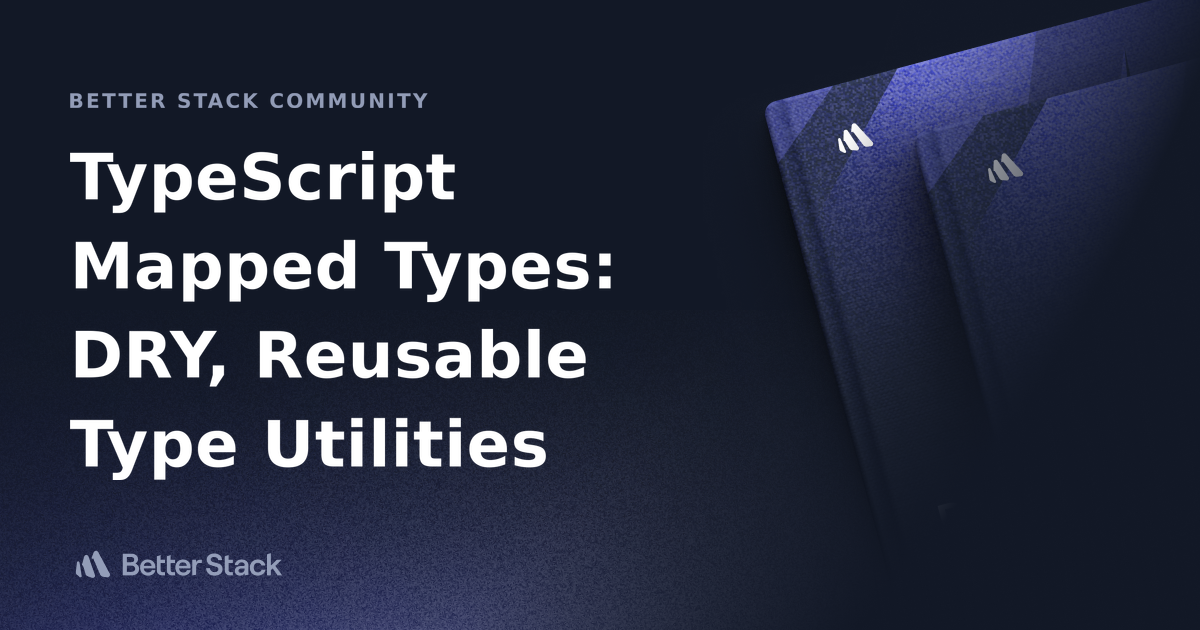 TypeScript Mapped Types: DRY, Reusable Type Utilities | Better Stack Community