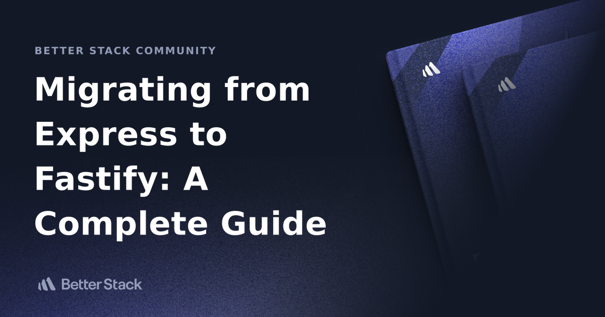 Migrating from Express to Fastify: A Complete Guide | Better Stack Community