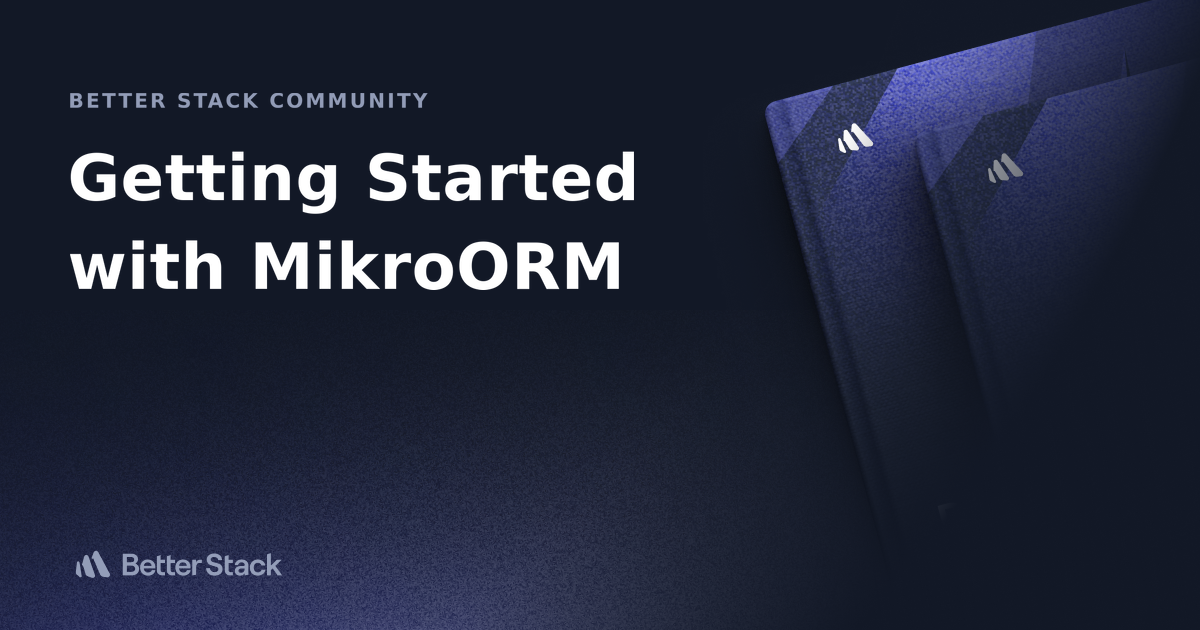 Getting Started with MikroORM | Better Stack Community