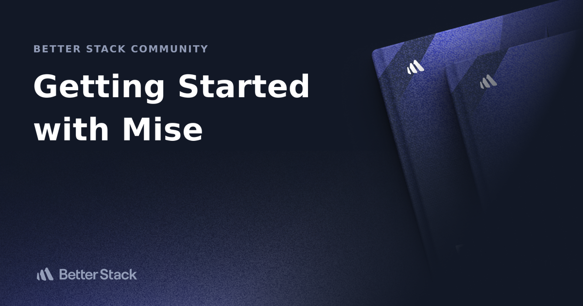 Getting Started with Mise | Better Stack Community