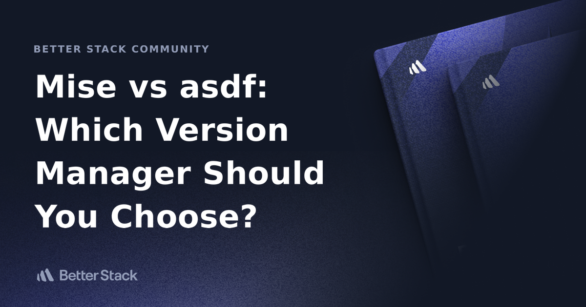 Mise vs asdf: Which Version Manager Should You Choose? | Better Stack Community
