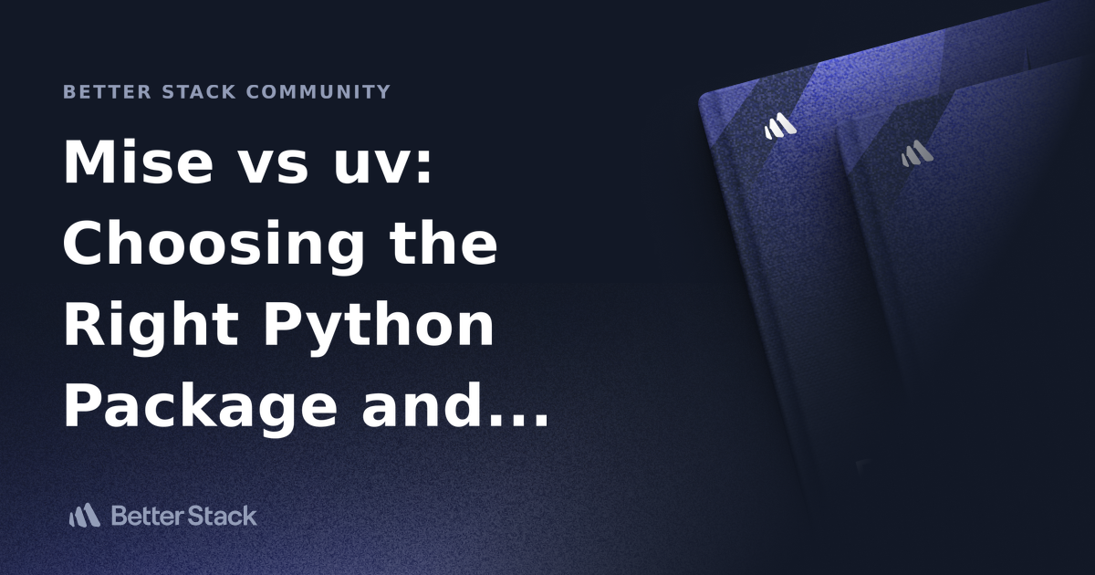 Mise vs uv: Choosing the Right Python Package and Version Manager | Better Stack Community