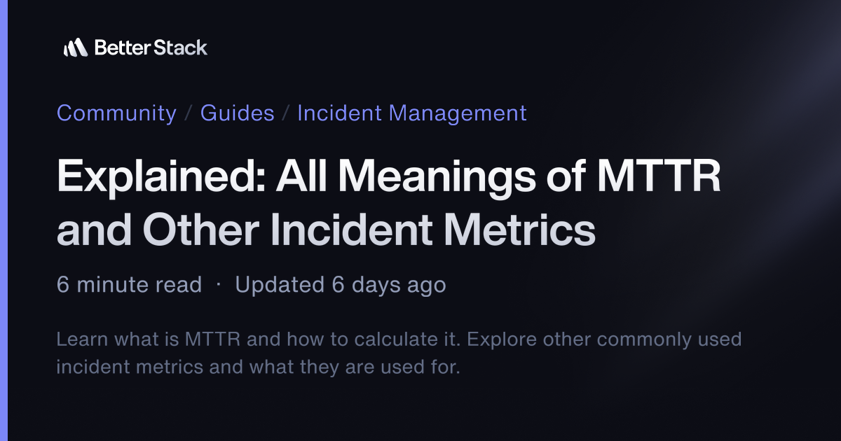 Explained: All Meanings of MTTR and Other Incident Metrics | Better ...