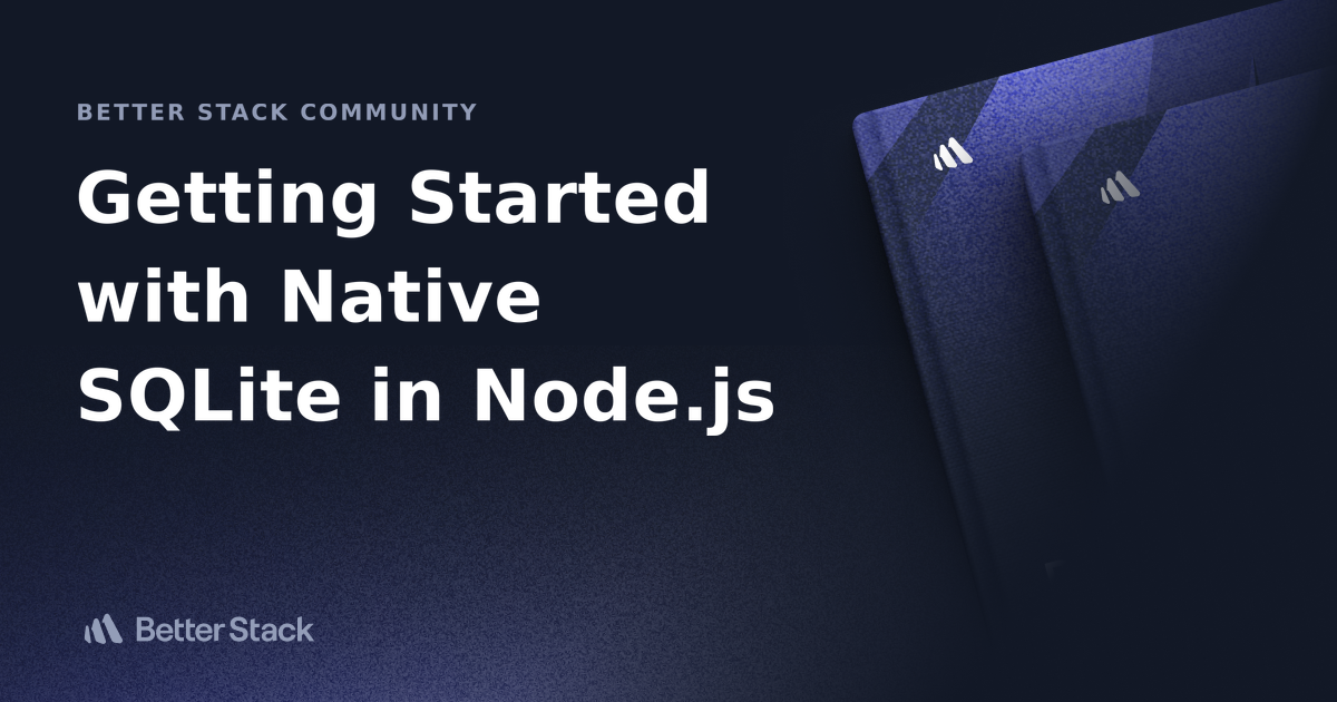 Getting Started With Native Sqlite In Nodejs Better Stack Community 7526