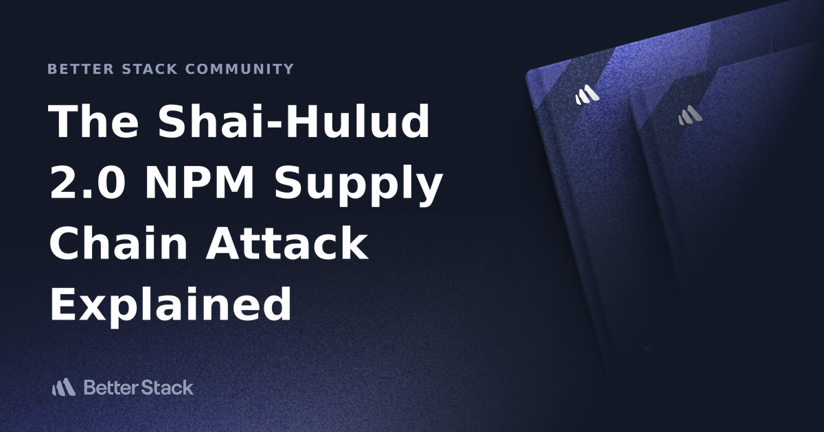 The Shai-Hulud 2.0 NPM Supply Chain Attack Explained | Better Stack Community