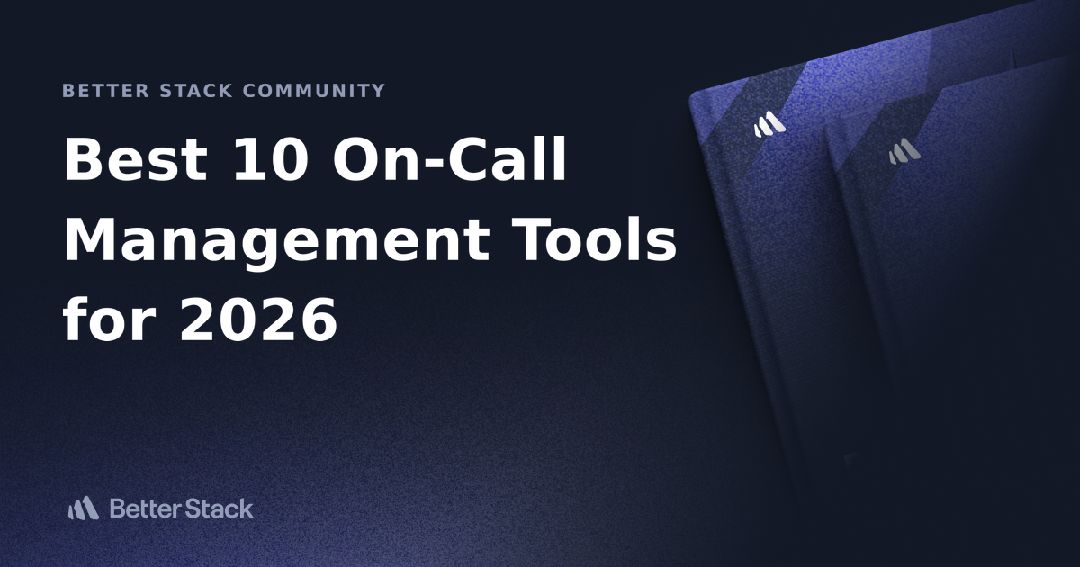 Best 10 On-Call Management Tools for 2024 | Better Stack Community