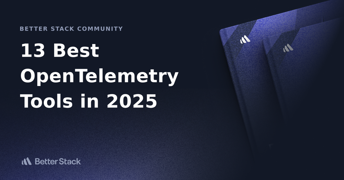 13 Best OpenTelemetry Tools in 2025 | Better Stack Community