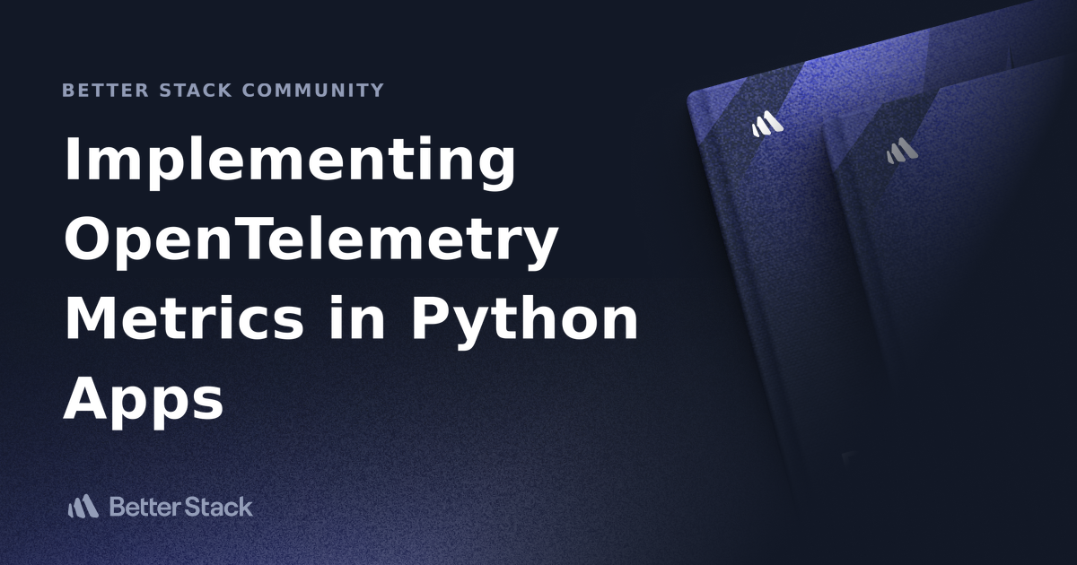 Implementing OpenTelemetry Metrics in Python Apps | Better Stack Community