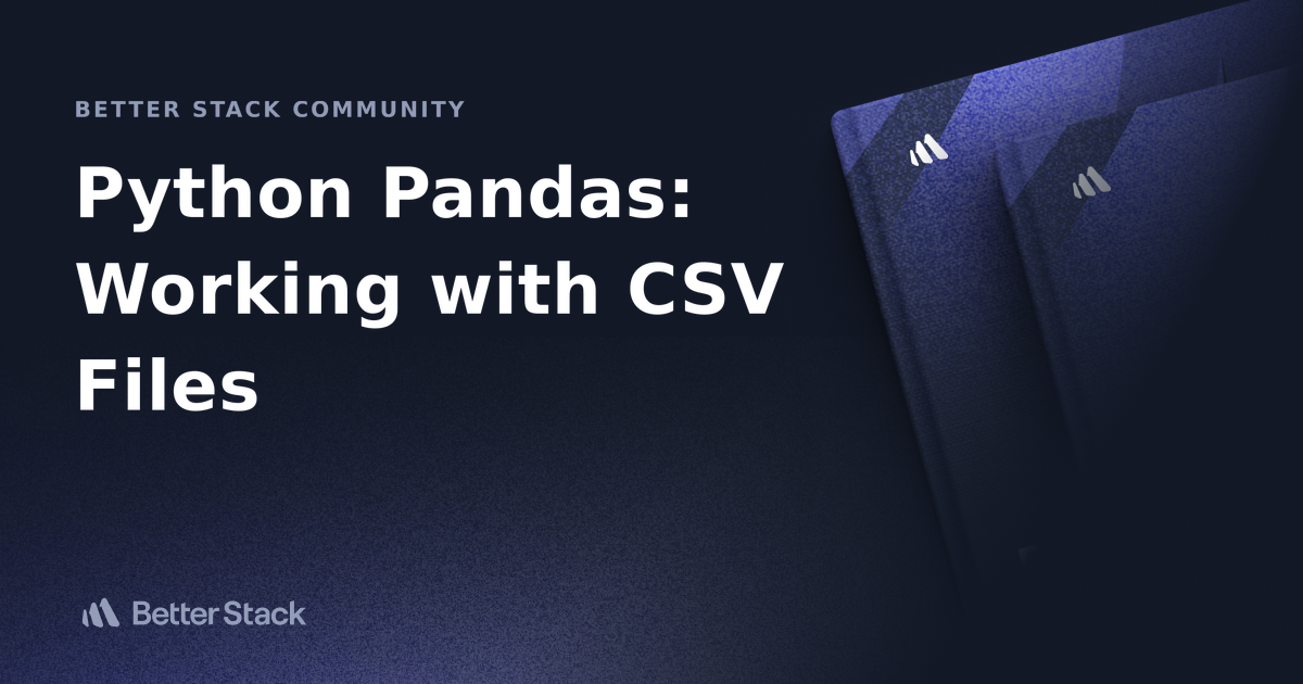Python Pandas: Working with CSV Files | Better Stack Community