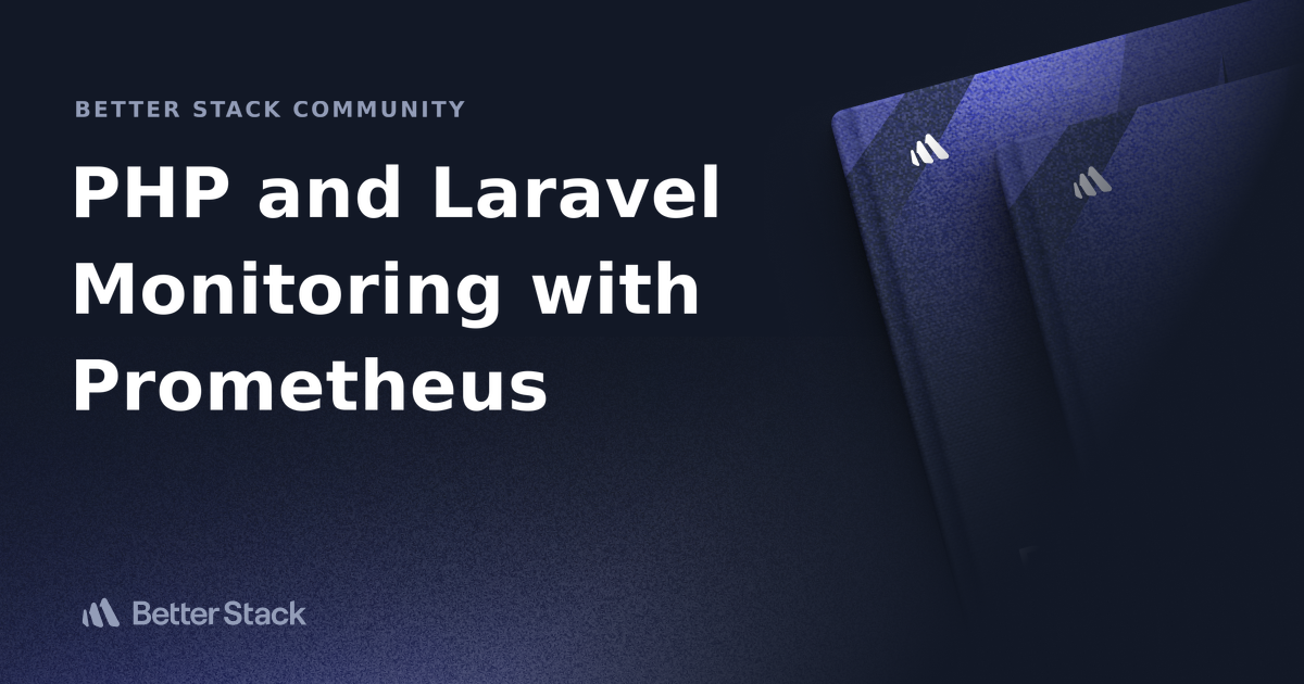 PHP and Laravel Monitoring with Prometheus | Better Stack Community