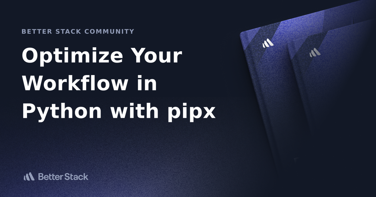 Optimize Your Workflow in Python with pipx | Better Stack Community