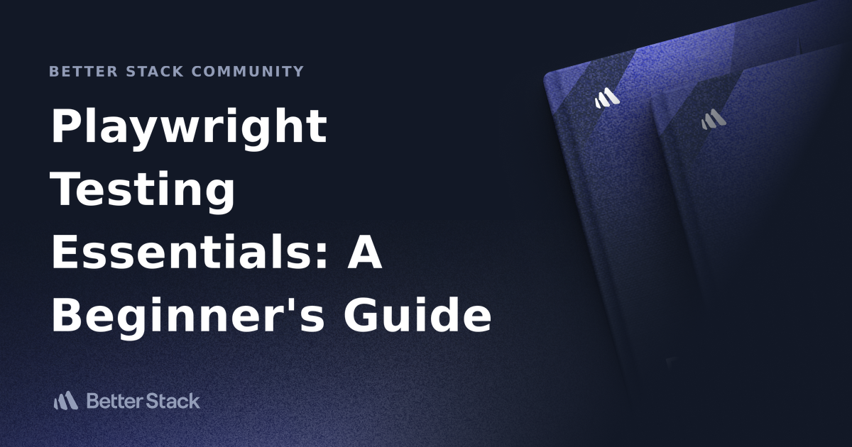 Playwright Testing Essentials: A Beginner's Guide | Better Stack Community Playwright Testing Essentials: A Beginner's Guide | Better Stack Community