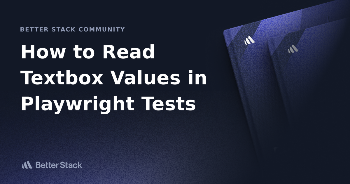 How to Read Textbox Values in Playwright Tests | Better Stack Community How to Read Textbox Values in Playwright Tests | Better Stack Community