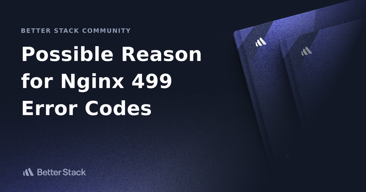 Possible Reason for Nginx 499 Error Codes | Better Stack Community