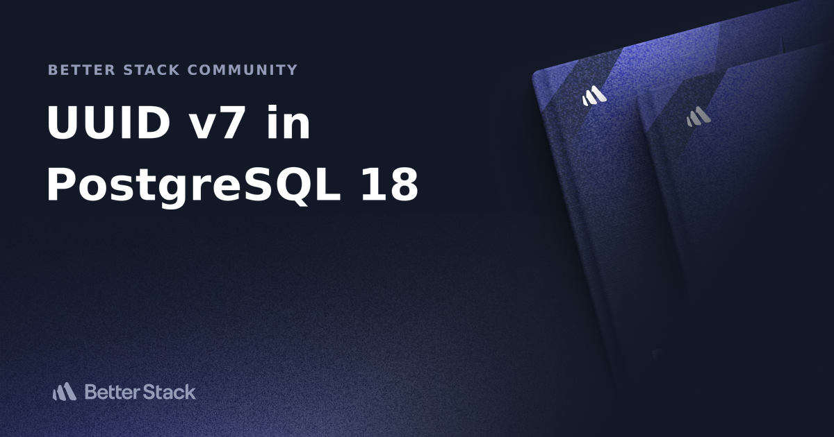 UUID v7 in PostgreSQL 18 | Better Stack Community