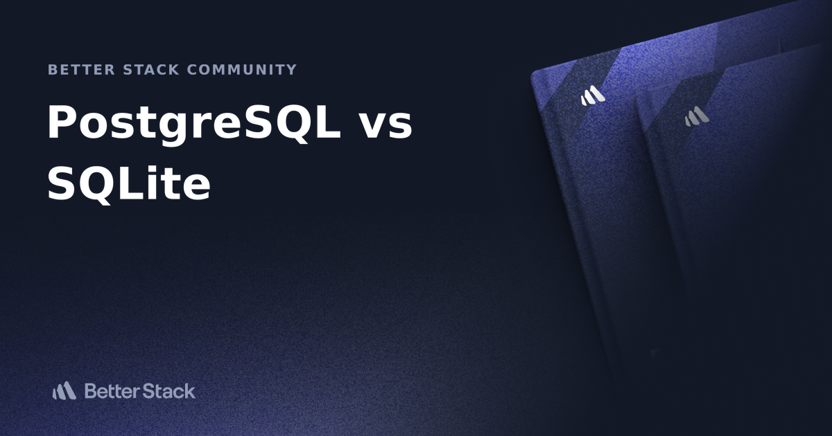 PostgreSQL vs SQLite | Better Stack Community