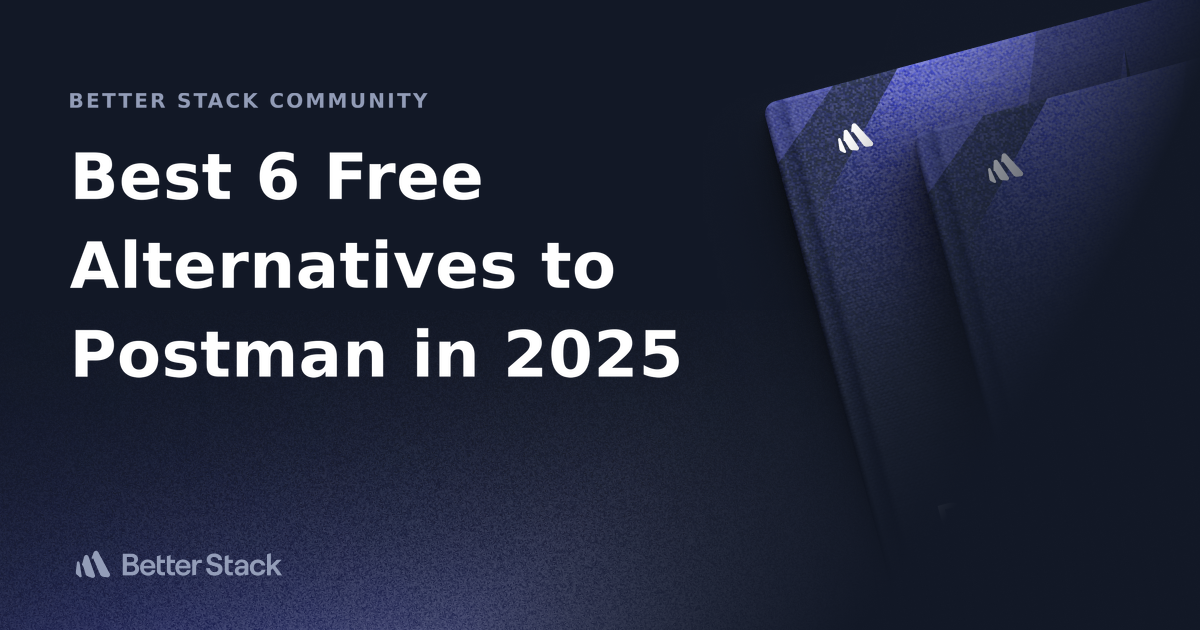 Best 6 Free Alternatives to Postman in 2025 | Better Stack Community