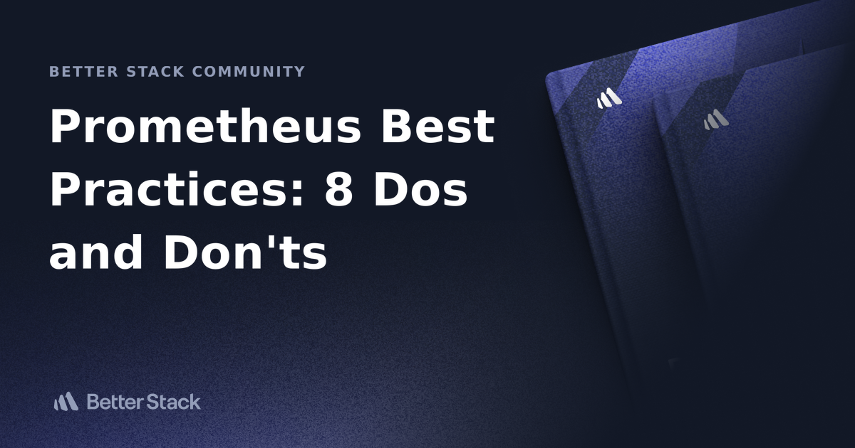 Prometheus Best Practices: 8 Dos and Don'ts | Better Stack Community