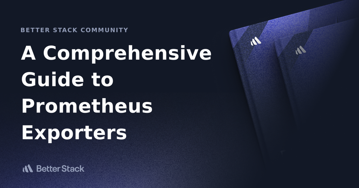A Comprehensive Guide to Prometheus Exporters | Better Stack Community