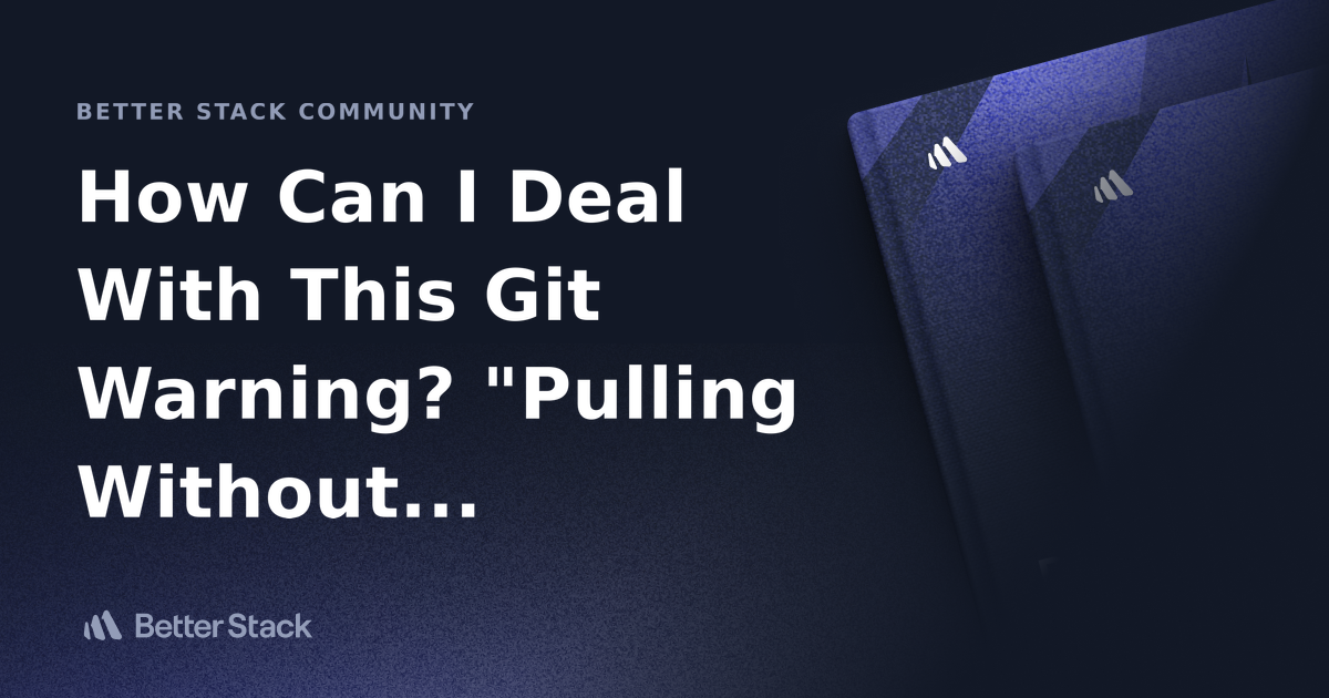 How Can I Deal With This Git Warning Pulling Without Specifying How