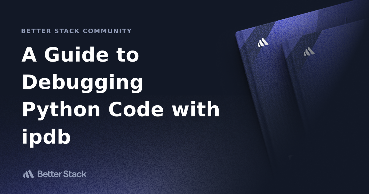 A Guide to Debugging Python Code with ipdb | Better Stack Community