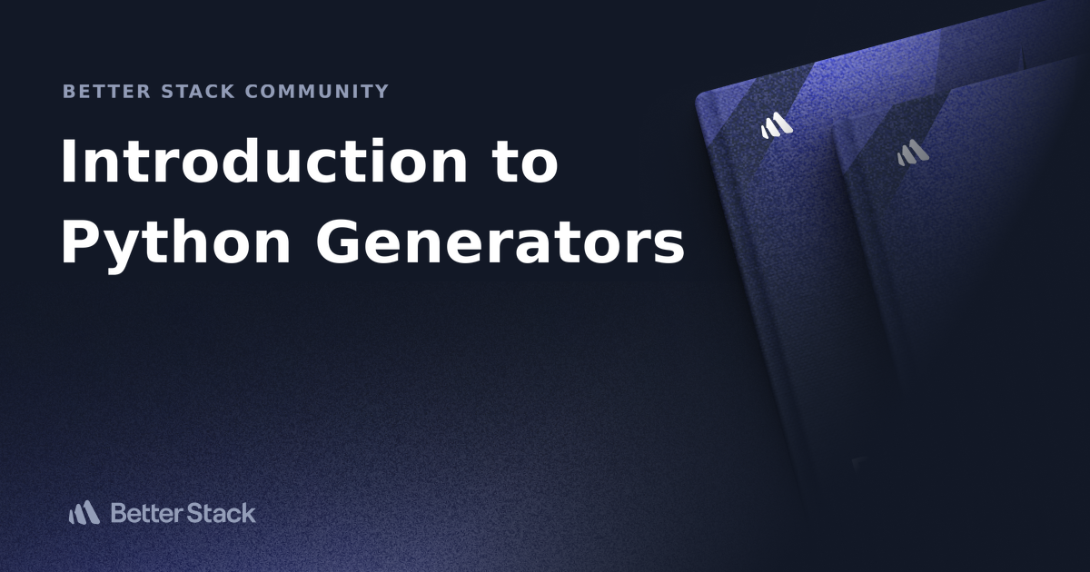 Introduction to Python Generators | Better Stack Community