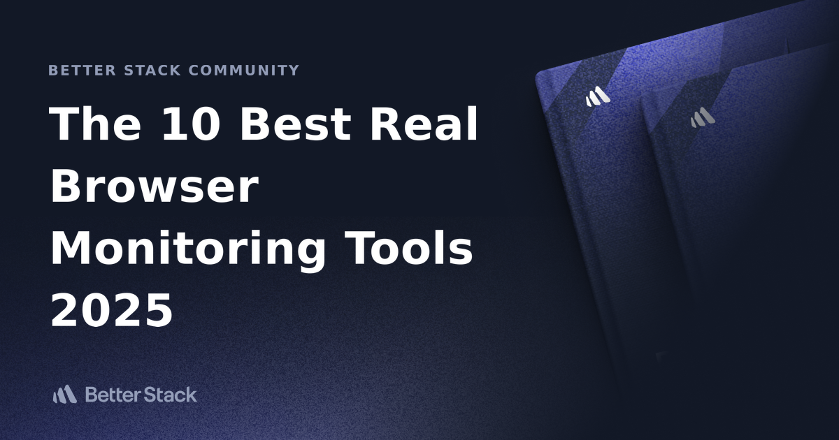 The 10 Best Real Browser Monitoring Tools 2024 Better Stack Community