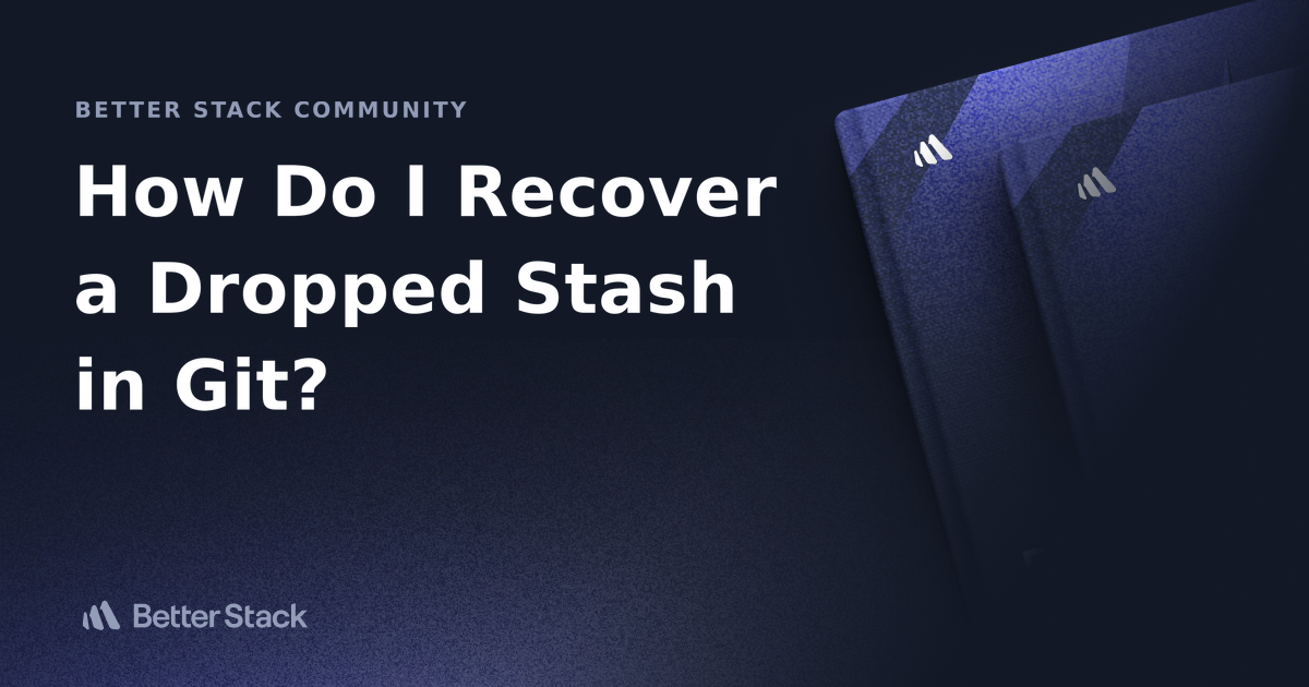 How Do I Recover A Dropped Stash In Git Better Stack Community 9821