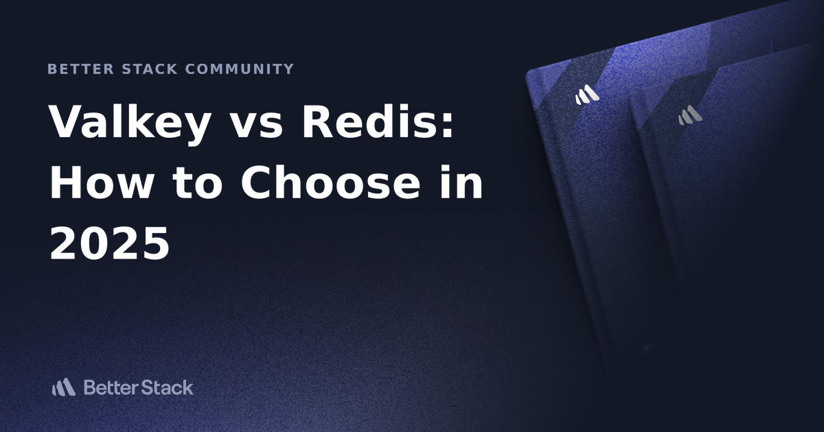 Valkey vs Redis: How to Choose in 2025 | Better Stack Community