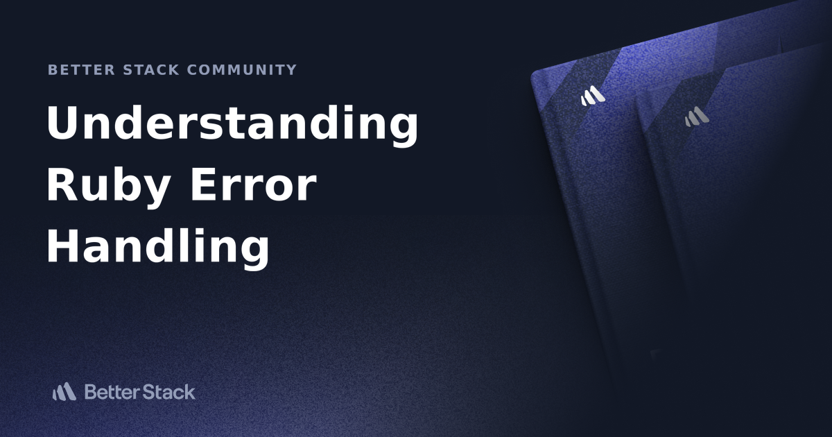 Understanding Ruby Error Handling | Better Stack Community