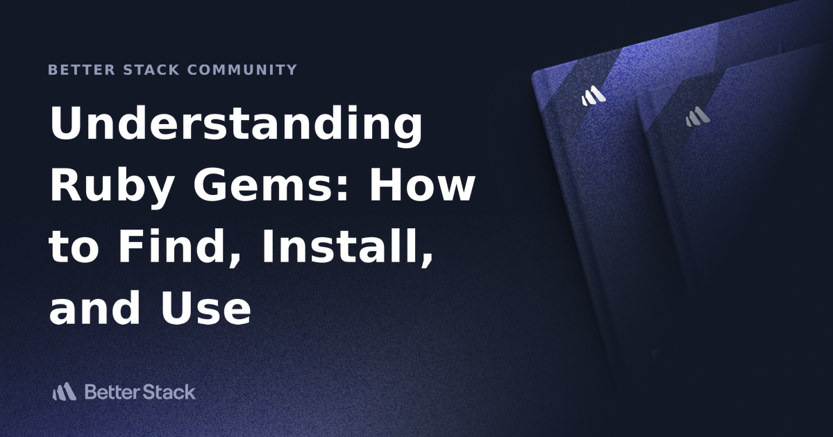 Understanding Ruby Gems: How to Find, Install, and Use | Better Stack Community