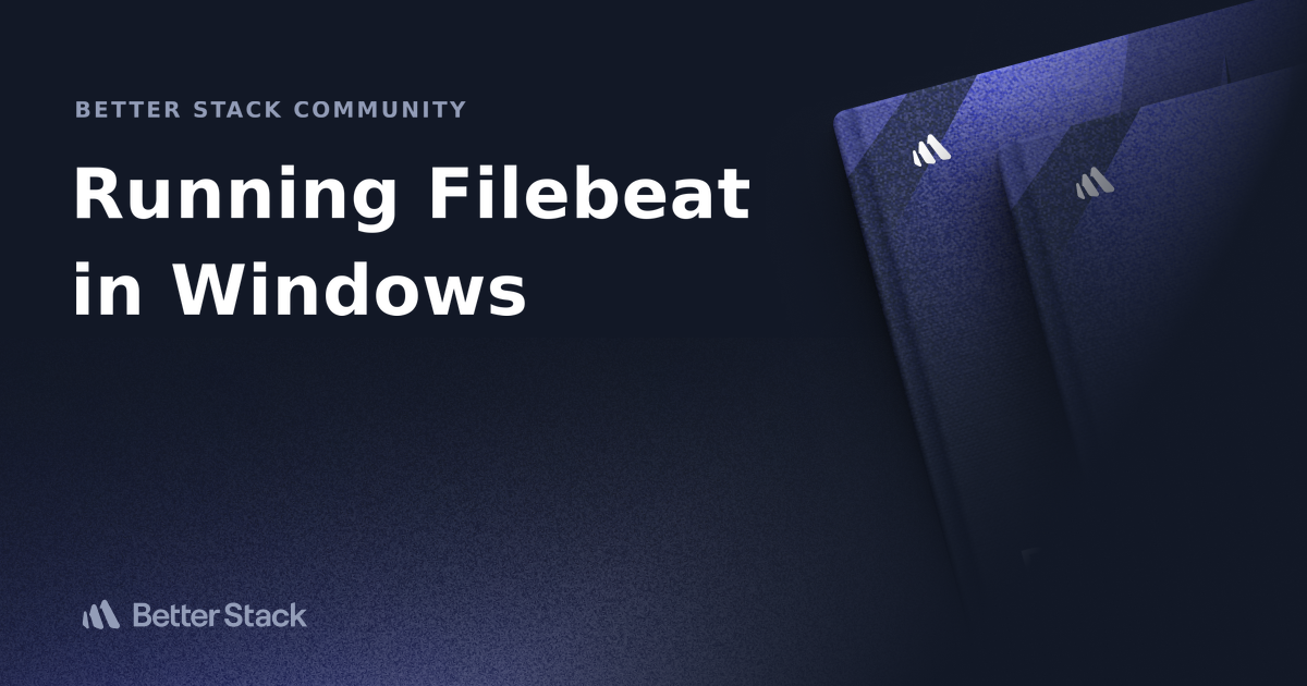 Running Filebeat in Windows | Better Stack Community