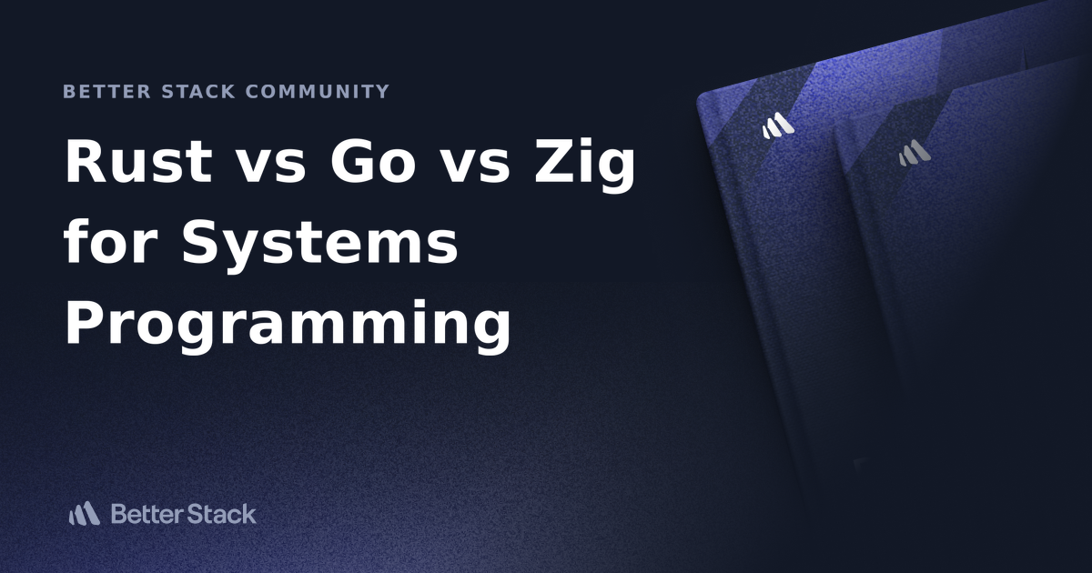 Rust vs Go vs Zig for Systems Programming | Better Stack Community