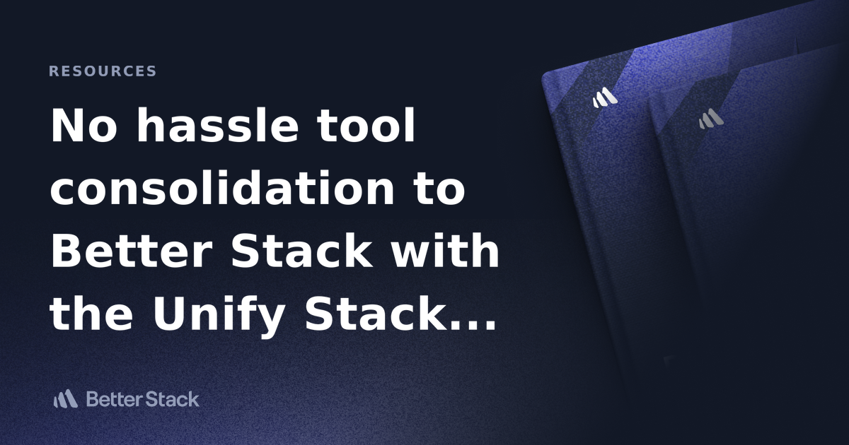 No hassle tool consolidation to Better Stack with the Unify Stack ...