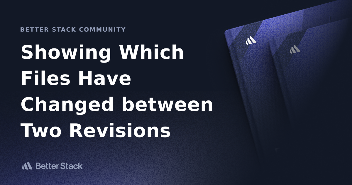Showing Which Files Have Changed between Two Revisions | Better Stack Community