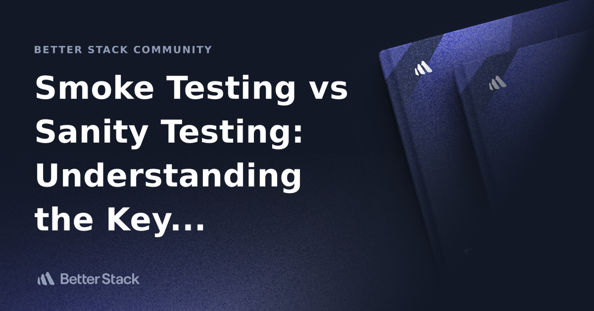 Smoke Testing vs Sanity Testing: Understanding the Key Differences ...